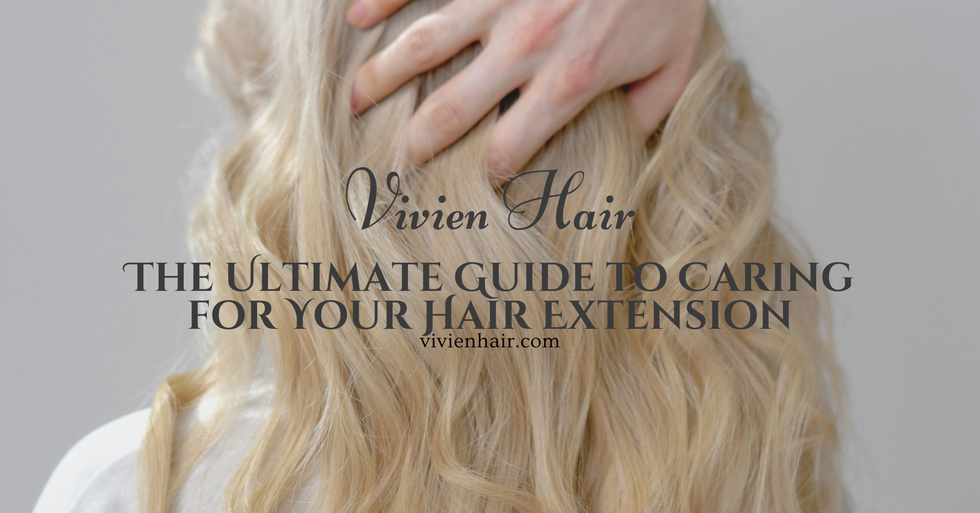 The Ultimate Guide to Caring for Your Hair Extension – Vivien Beauty