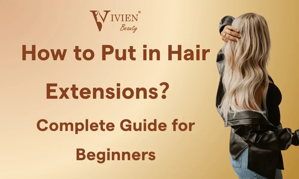 How to Put in Hair Extensions？ – Vivien Beauty